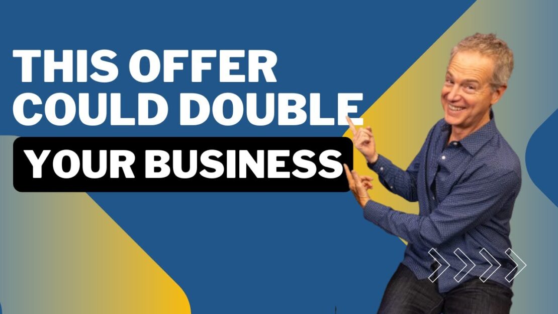 This Offer Could Double Your Business - Jeff Walker